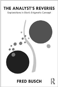 The analyst’s reveries, : Explorations in Bion’s enigmatic concept